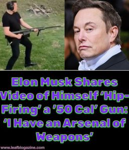 Elon Musk Shares Video of Himself ‘Hip-Firing’ a ’50 Cal’ Gun: ‘I Have ...