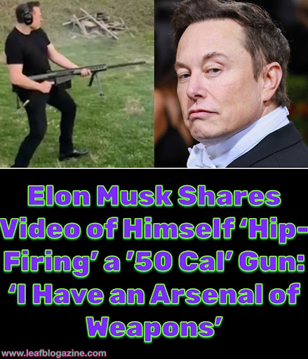 Elon Musk Shares Video of Himself ‘Hip-Firing’ a ’50 Cal’ Gun: ‘I Have ...